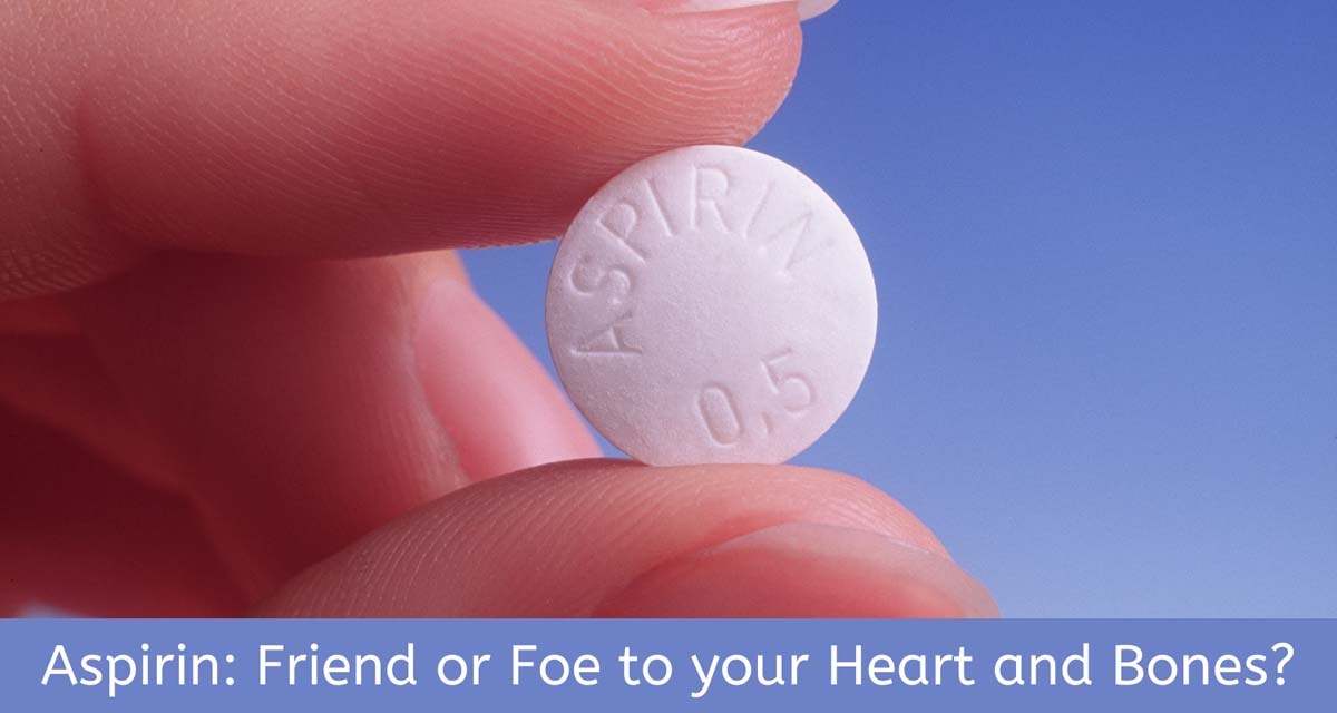 Aspirin: Friend of Foe for your Heart and Bones? - Nurtured Bones