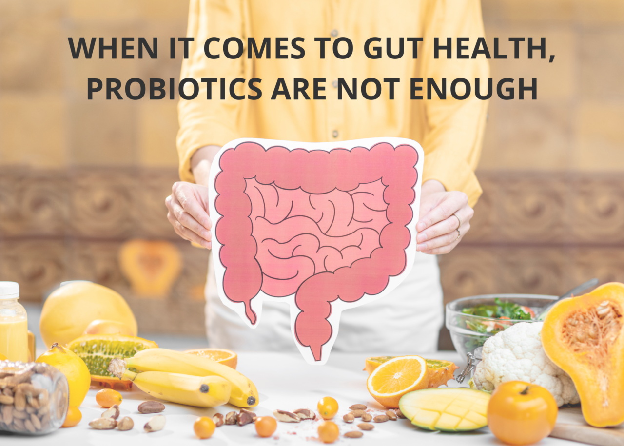 When It Comes to Gut Health, Taking Probiotics Is Not Enough - Nurtured ...